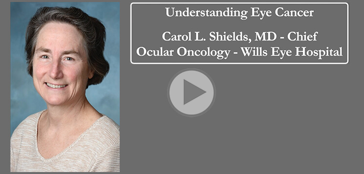 Understanding Eye Cancer - Carol L. Shields, MD | Wills Eye Hospital